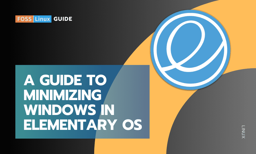 How to minimize windows in elementary OS | FOSS Linux