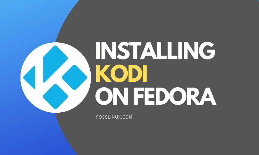 How to install Kodi Media Center on Fedora | FOSS Linux