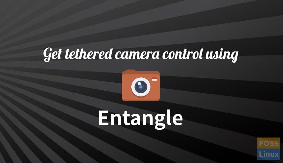 How to install Entangle on Linux | FOSS Linux