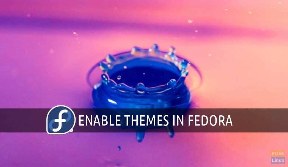 How to install themes on Fedora Workstation | FOSS Linux