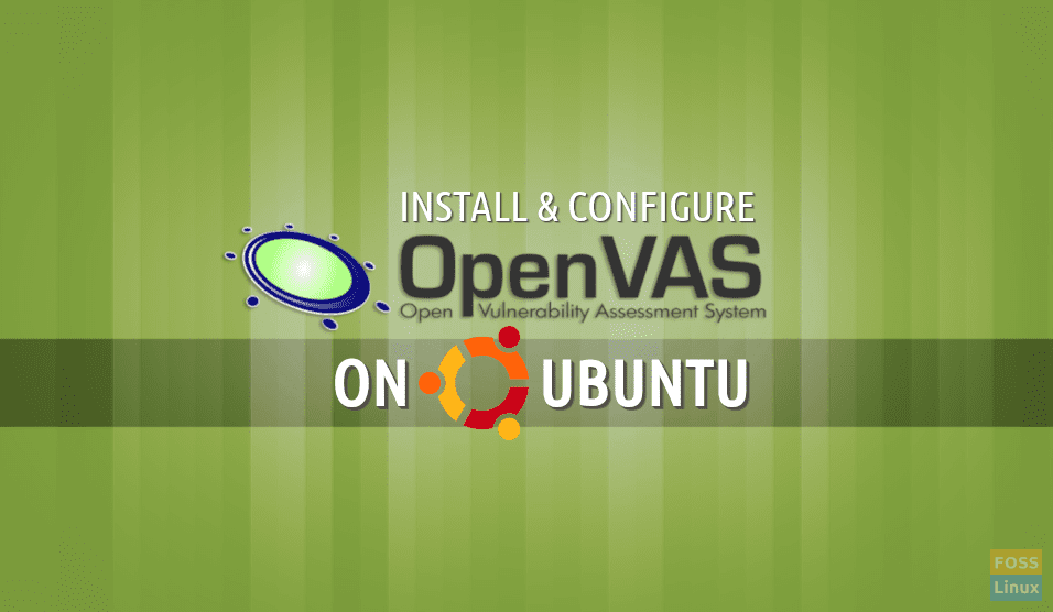 How to install & configure OpenVAS 9 on Ubuntu | FOSS Linux