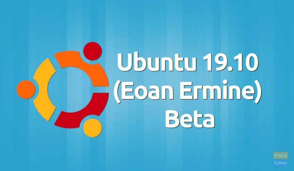 Ubuntu 19.10 Eoan Ermine Beta available for download | FOSS