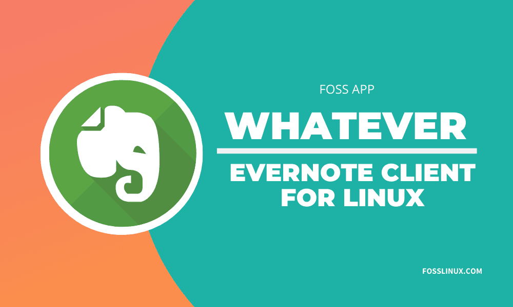 Whatever – Lightweight Evernote client for Linux | FOSS Linux