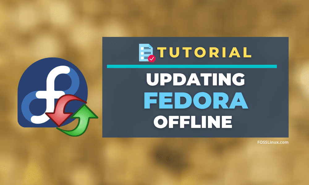 How to Offline Update Fedora Workstation | FOSS Linux