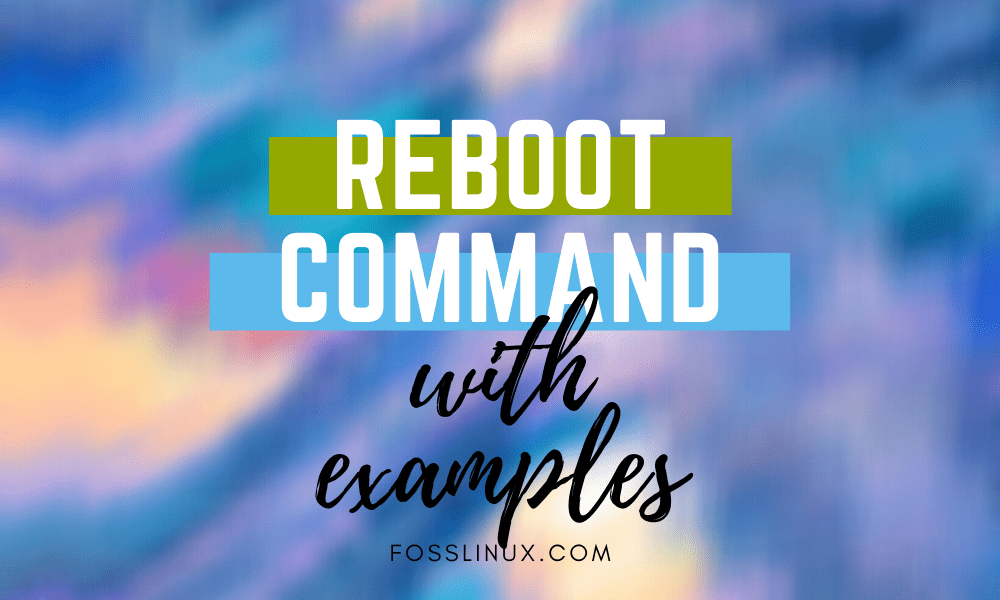 Reboot Command in Linux with examples | FOSS Linux Reboot Command in Linux with examples | FOSS Linux