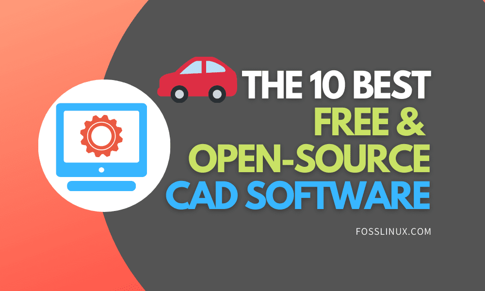 The 10 Best Free And Open Source CAD Software FOSS Linux