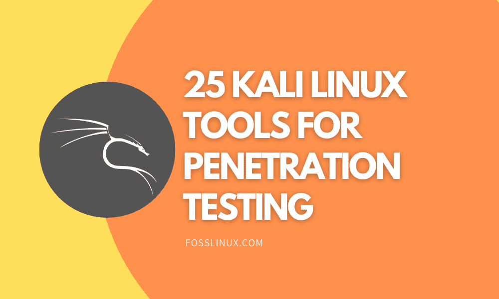 Top 25 Kali Linux Tools You Need For Penetration Testing