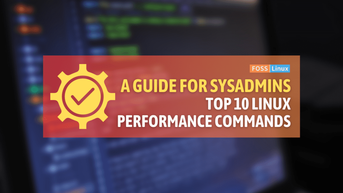 Top 10 Linux Performance Commands for System Admins