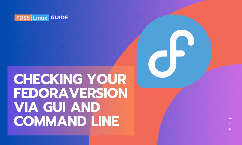 How To Check Your Fedora Version Via GUI And Command Line