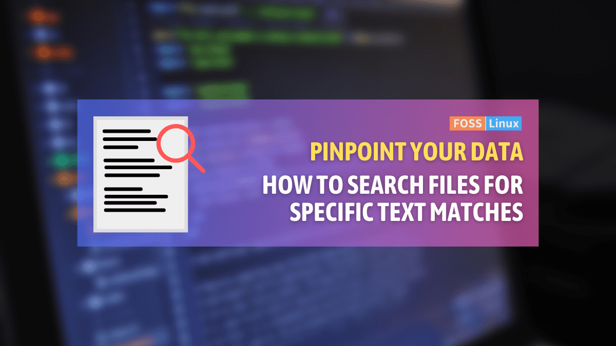 How To Find Files Containing Specific Strings FOSS Linux