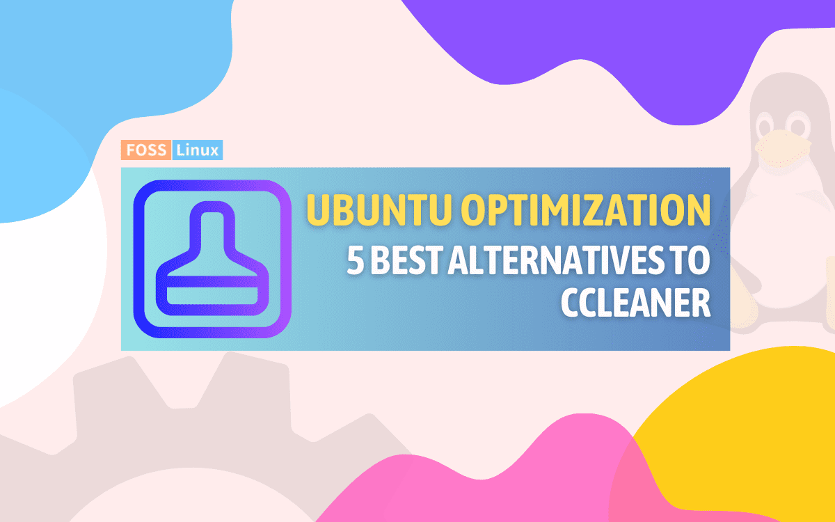 5 Best CCleaner Alternatives for Ubuntu | FOSS Linux