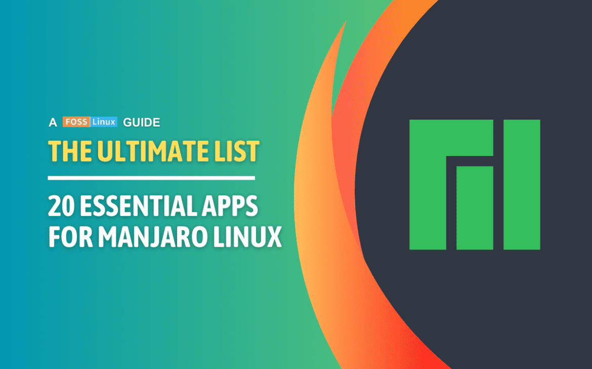 20 Must-Have Apps for Manjaro Linux Users