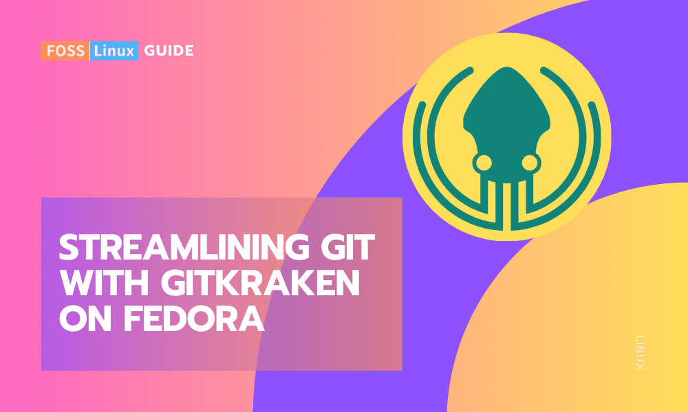 How to Install GitKraken on Fedora for Git Management