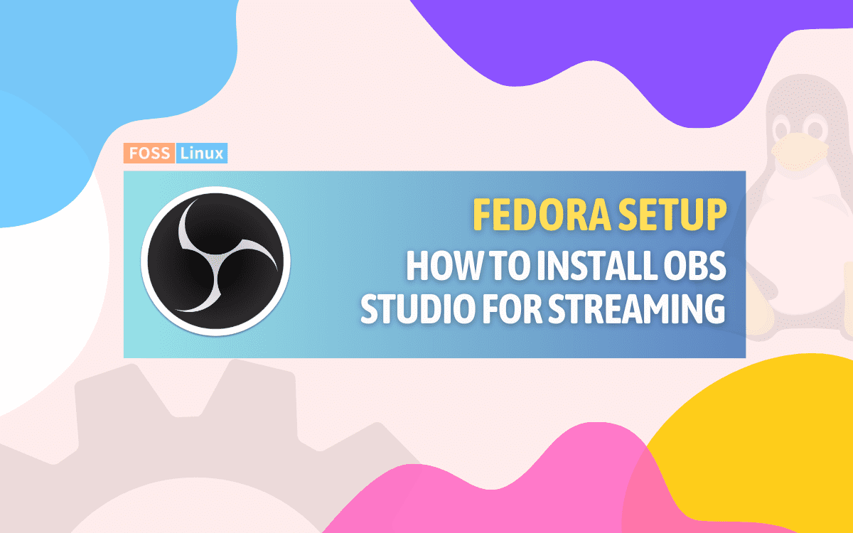 Easy Steps to Install OBS Studio on Fedora | FOSS Linux