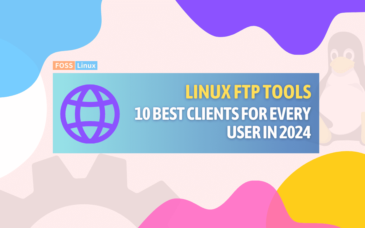 10 Best Linux FTP Clients for Every User in 2024